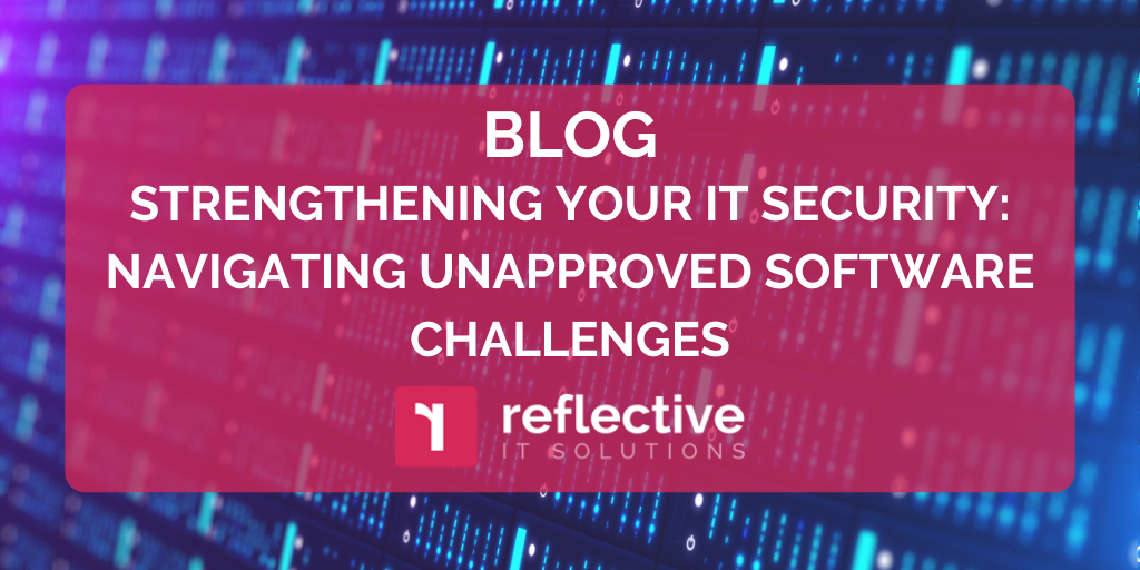 Strengthening Your IT Security: Navigating Unapproved Software ...